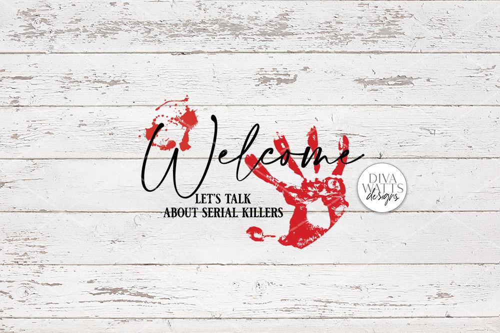 Welcome Let's Talk About Serial Killers SVG | Halloween Door Hanger ...