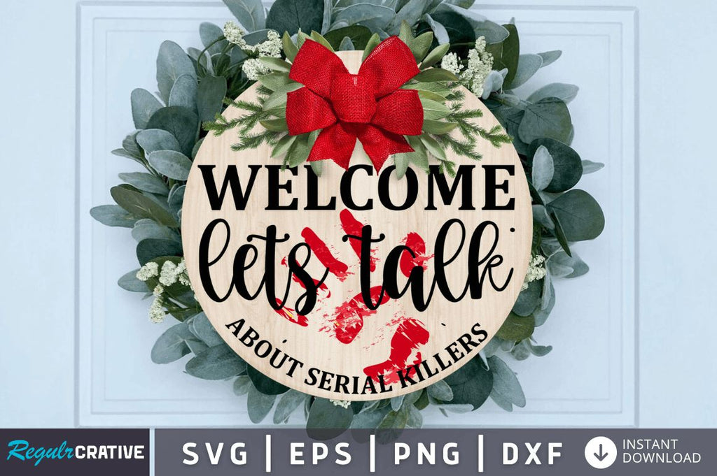 Welcome Lets Talk About Serial Killers SVG - So Fontsy