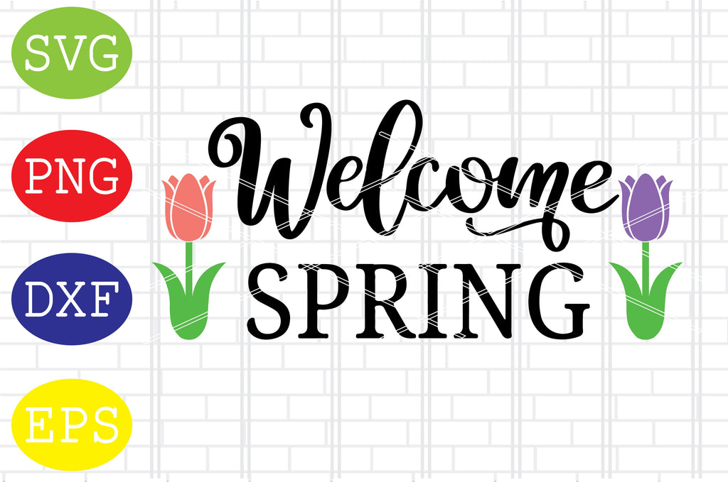 Welcome Spring (2) Svg, Spring Flower Svg, Spring in Tulips Svg, Png ...