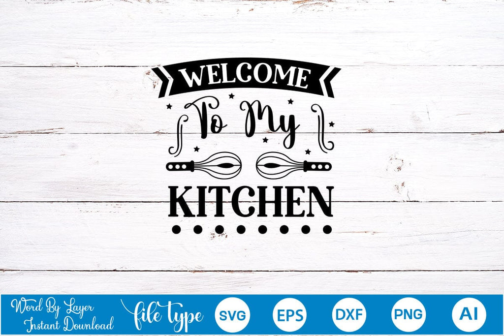 Welcome To My Kitchen SVG Cut File, Kitchen SVG Design SVGs,Quotes and ...