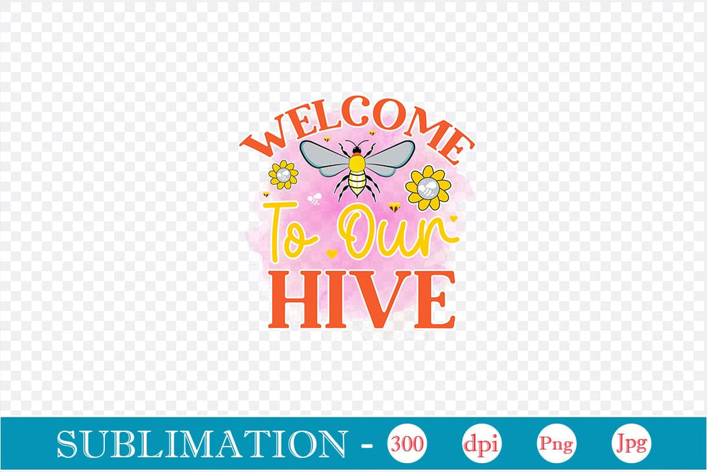 Welcome To Our Hive Sublimation SVGs,Quotes and Sayings,Food & Drink,On ...