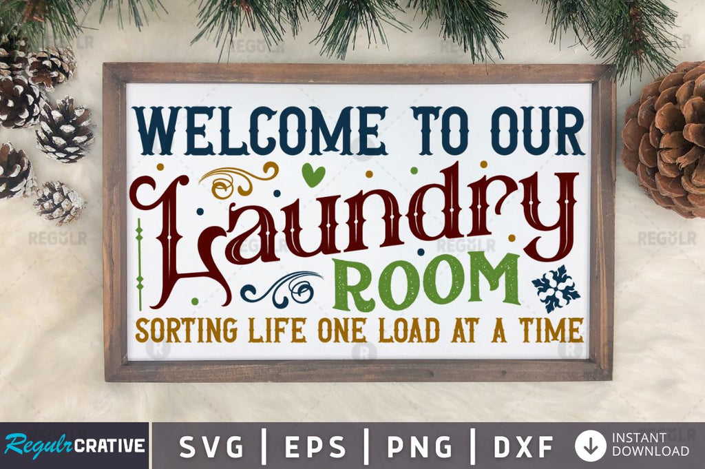 Welcome to our laundry room sorting life one load at a time SVG - So Fontsy