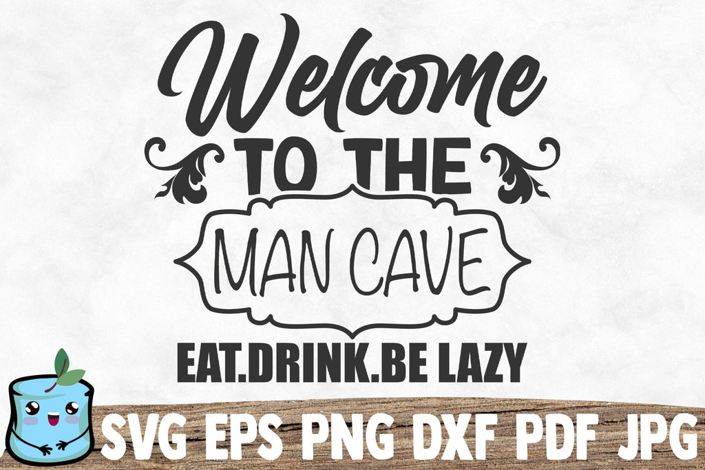 Welcome To The Man Cave Eat Drink Be Lazy - So Fontsy