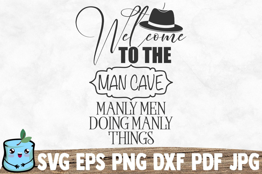 Welcome To The Man Cave Manly Men Doing Manly Things - So Fontsy