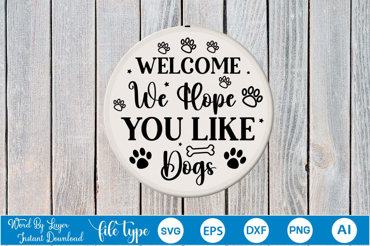 Welcome We Hope You Like Dogs Round Signs SVG SVGs,Quotes and Sayings ...