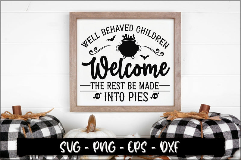 Well behaved children welcome the rest be made into pies Sign SVG - So ...