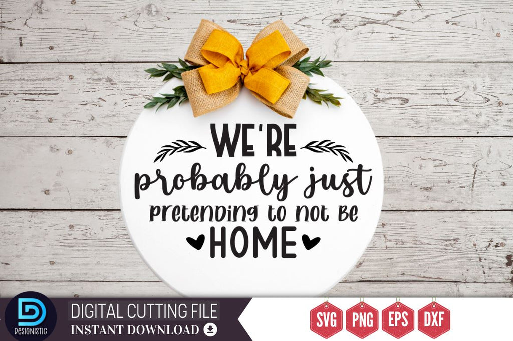 We're probably just pretending to not be home SVG, We're probably just ...