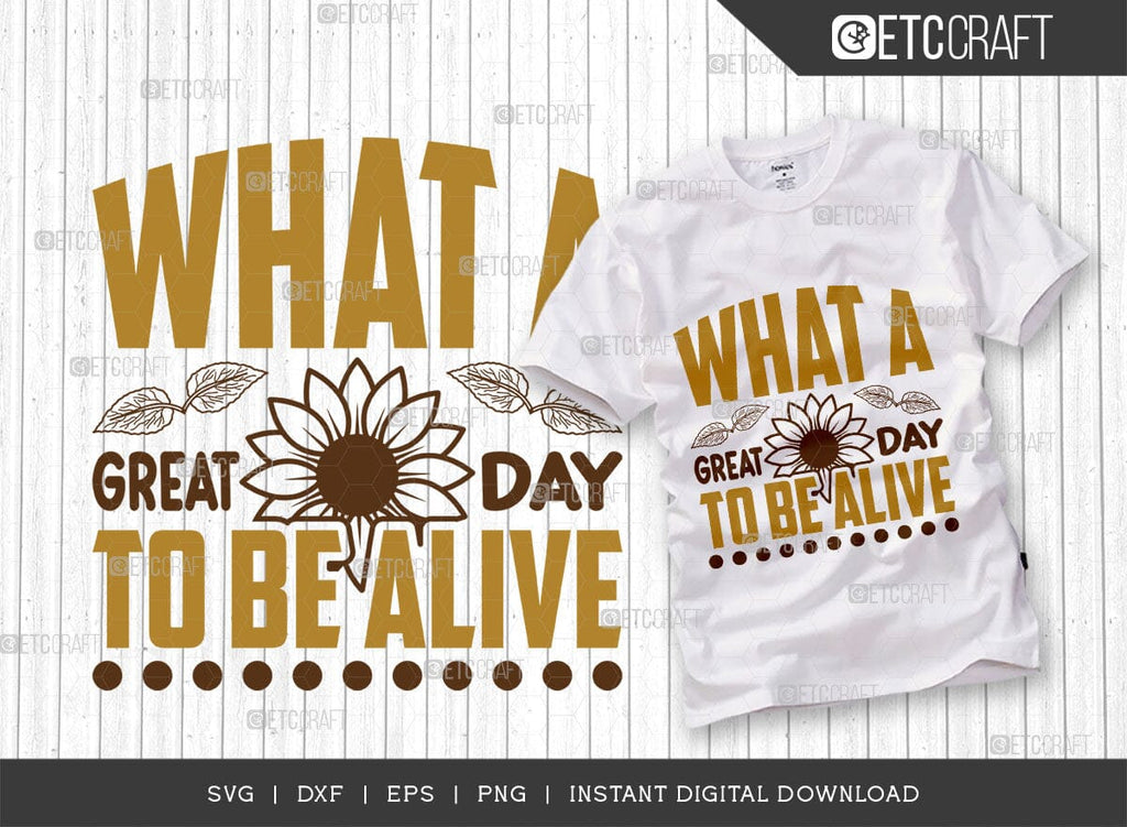 What A Great Day To Be Alive SVG Cut File, Flower svg, Floral Svg ...