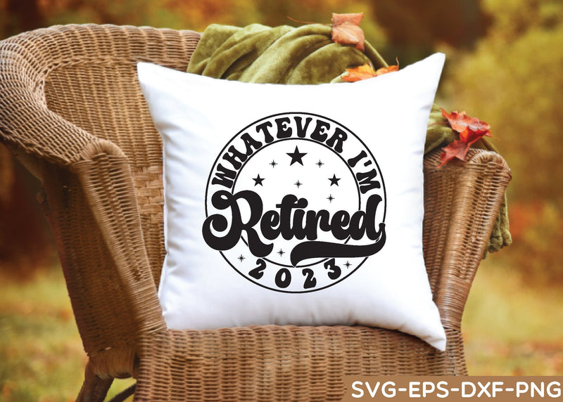 whatever i'm retired 2023 shirt, retirement cut file, retirement svg ...