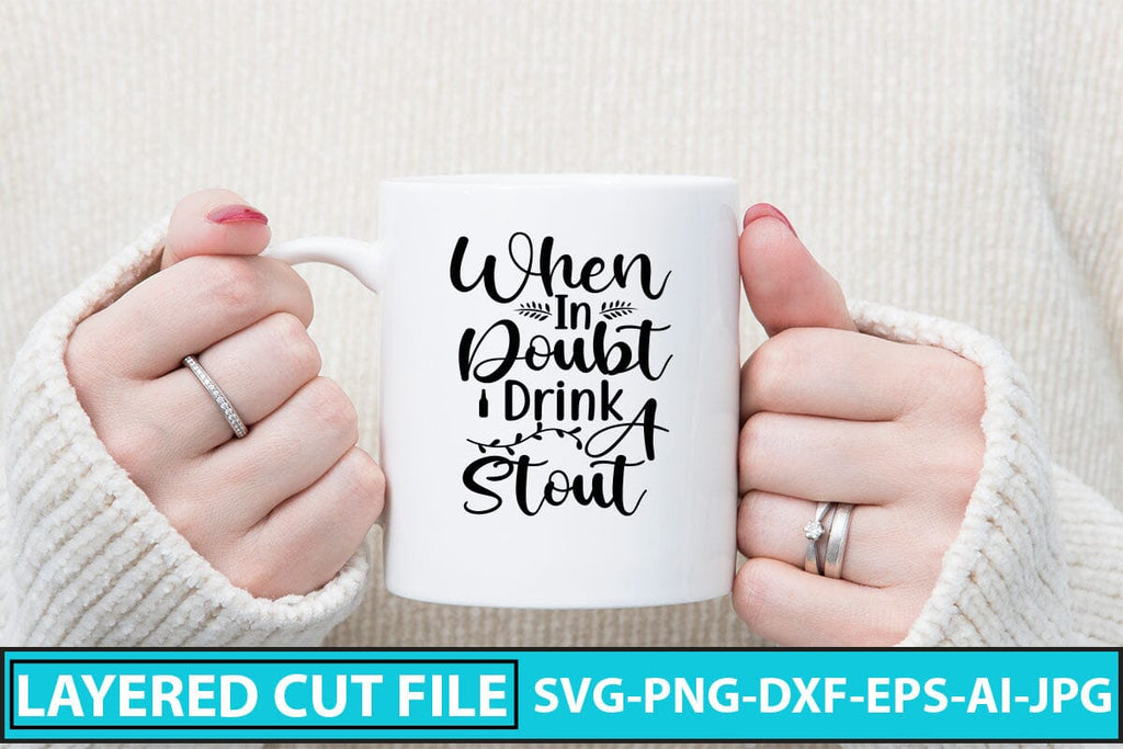 When In Doubt Drink A Stout SVG Cut File - So Fontsy