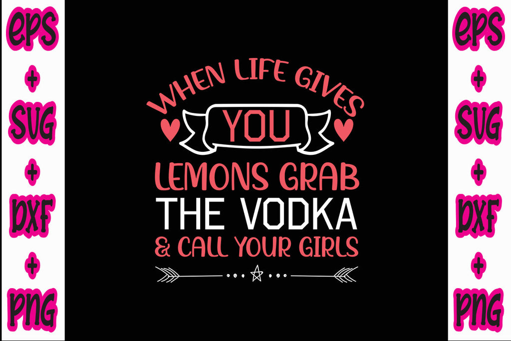 When life gives you lemons grab the vodka & call your girls - So Fontsy