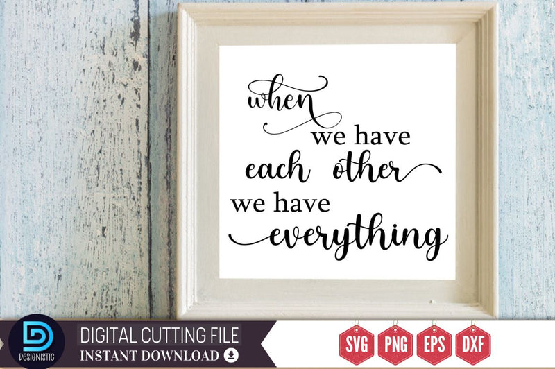 when we have each other we have everything SVG - So Fontsy