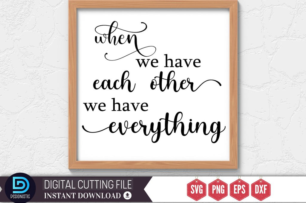 when we have each other we have everything SVG - So Fontsy