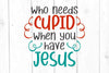 Who Needs Cupid When You Have Jesus Svg, Bible Verse Svg, Cricut ...