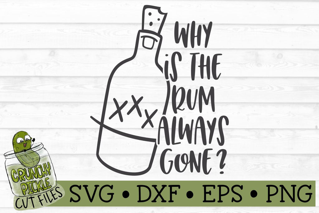 Why is the Rum Always Gone Pirate SVG File - So Fontsy