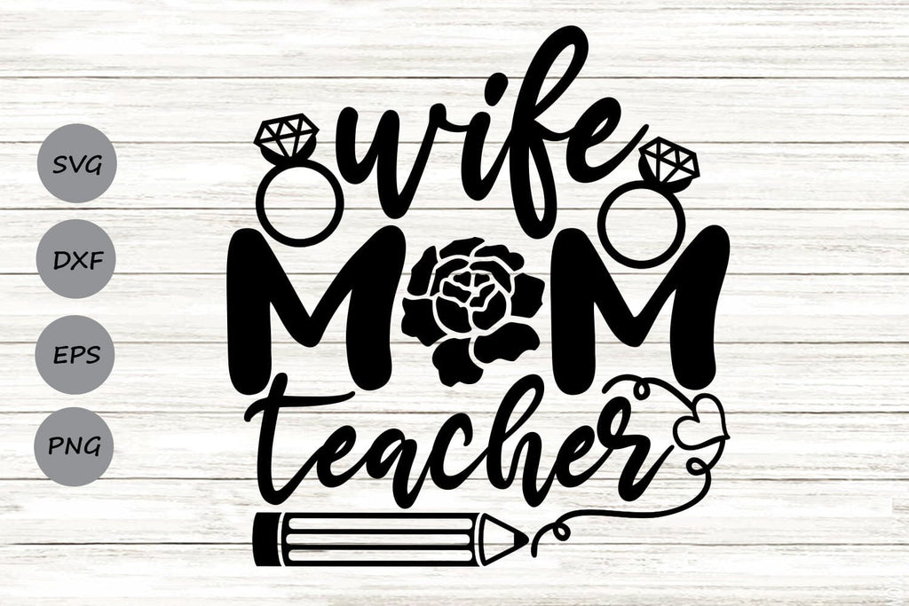 Wife Mom Teacher| Teacher Mom SVG Cutting Files. - So Fontsy