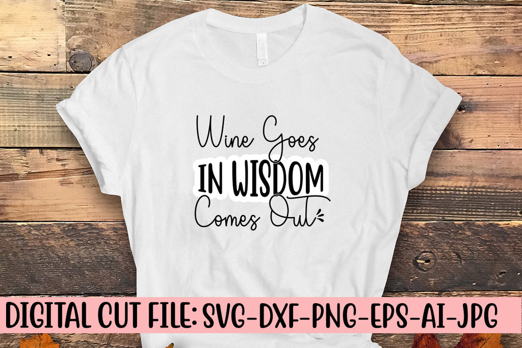 Wine Goes In Wisdom Comes Out SVG Cut File - So Fontsy