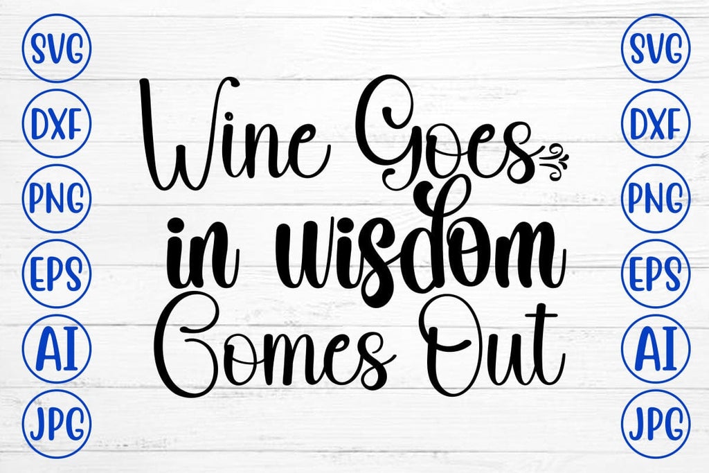Wine Goes In Wisdom Comes Out SVG Cut File - So Fontsy