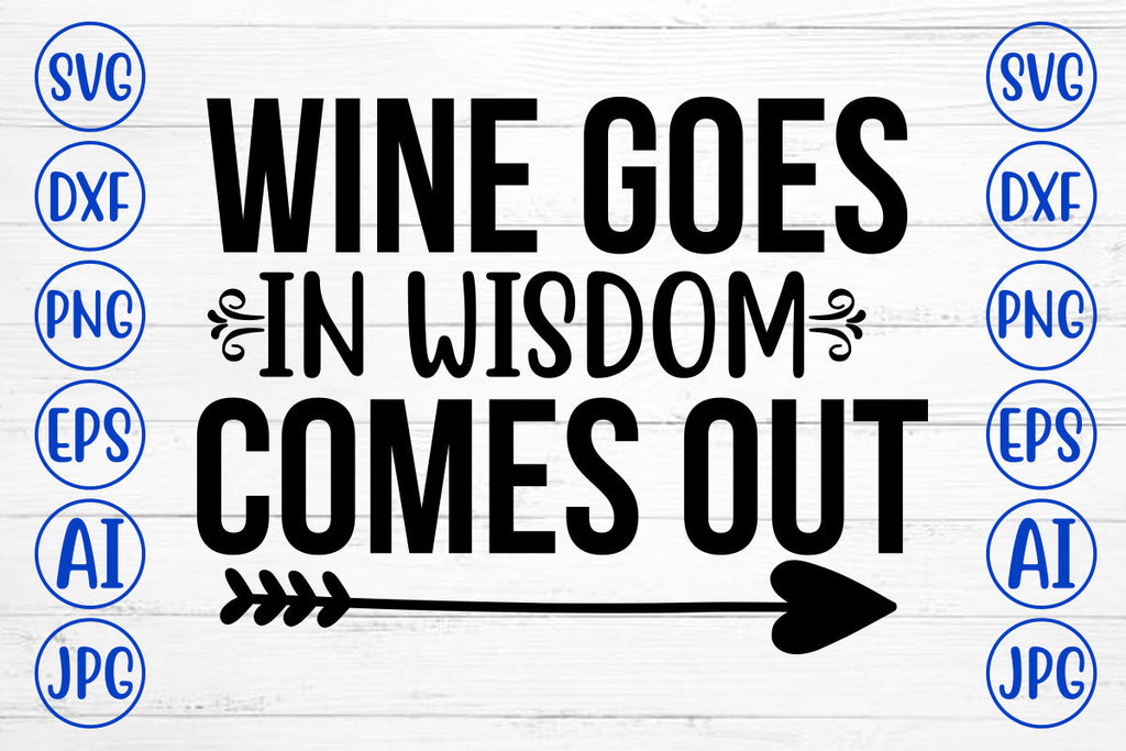 Wine Goes In Wisdom Comes Out SVG Cut File - So Fontsy