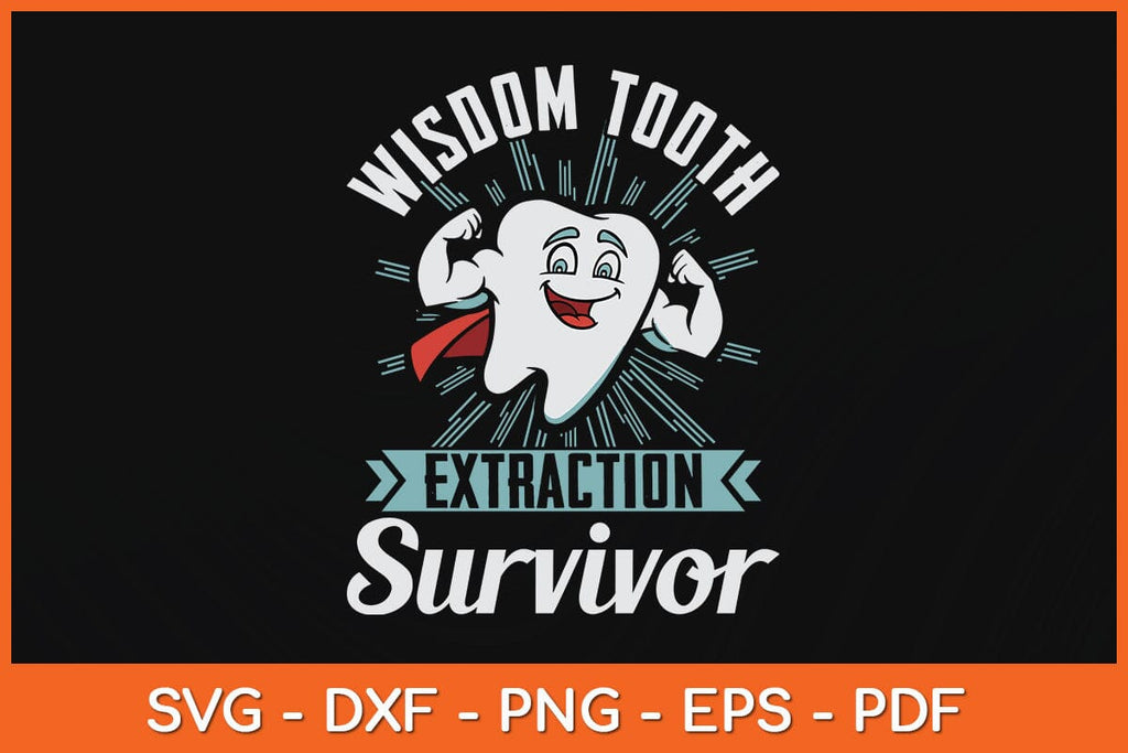 Wisdom Tooth Extraction Survivor Funny Dentist Svg Design - So Fontsy