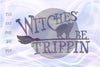 Witches be Tripping Happy Halloween - So Fontsy