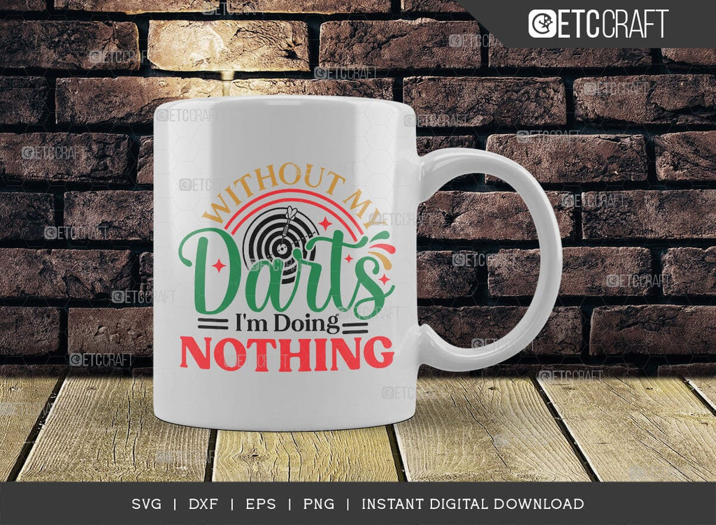 Without My Darts I'm Doing Nothing SVG Cut File, Darts Svg, Dartboard ...