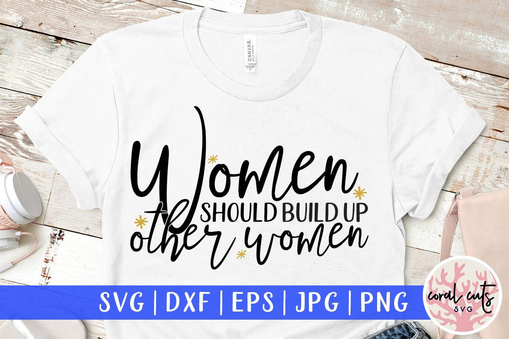 Women should build up other women - Women Empowerment Svg EPS DXF PNG ...
