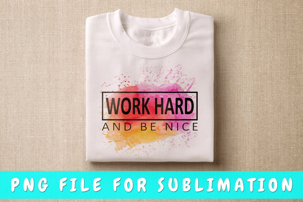 Work Hard And Be Nice PNG, Inspirational Design For Sublimation - So Fontsy