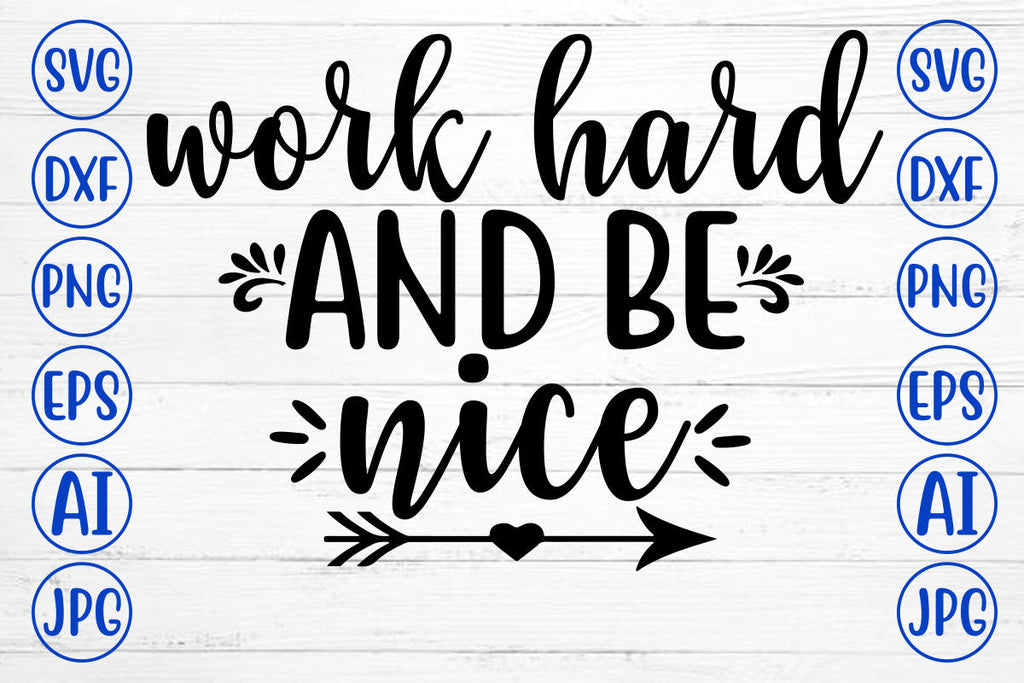 Work Hard And Be Nice SVG Cut File - So Fontsy