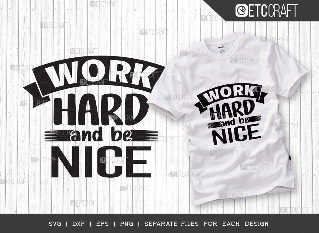 Work Hard And Be Nice SVG Cut File | Work Hard Svg | Good Vibes Svg ...