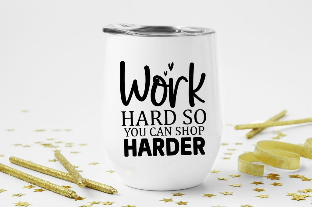 Work hard so you can shop harder SVG - So Fontsy