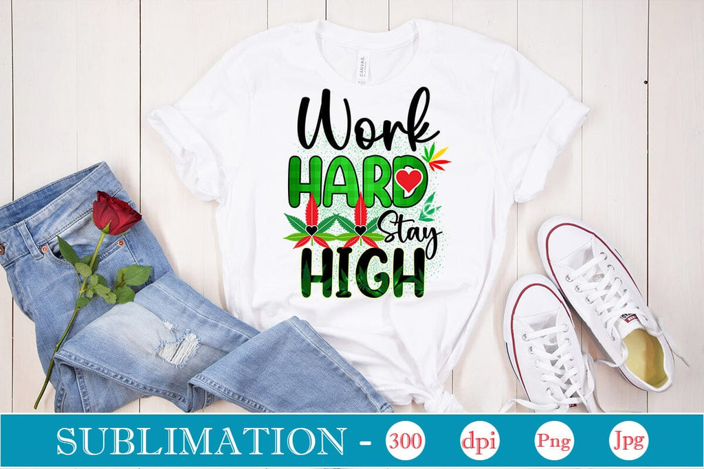 Work Hard Stay High Sublimation SVGs,Quotes and Sayings,Food & Drink,On ...