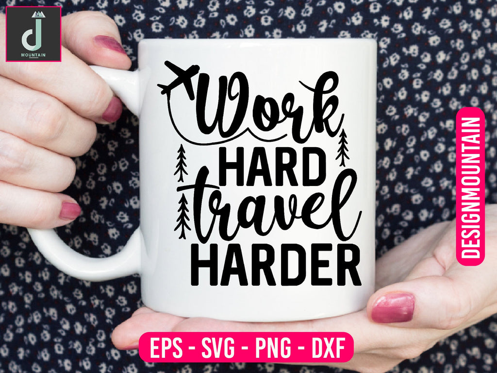 Work hard, travel harder svg design - So Fontsy