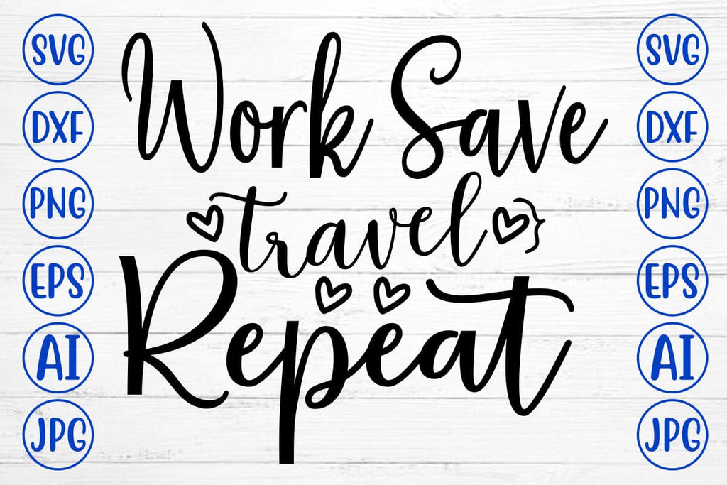 Work Save Travel Repeat SVG Cut File - So Fontsy