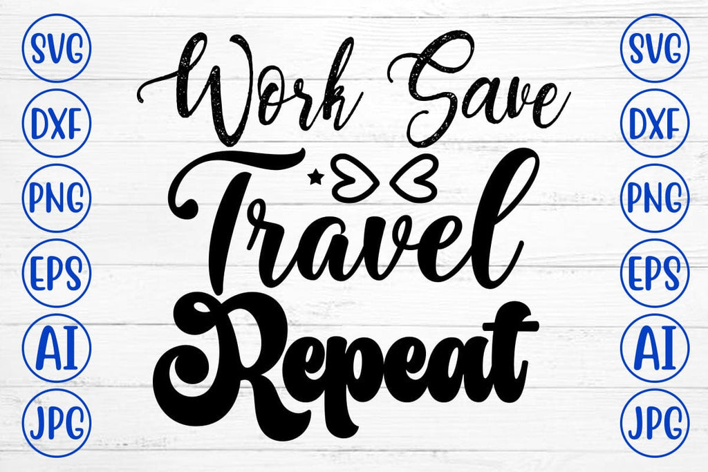 Work Save Travel Repeat SVG Cut File - So Fontsy