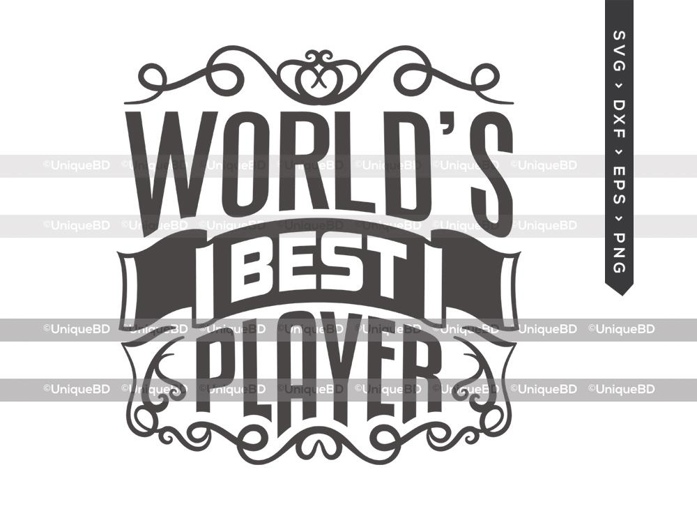 Worlds Best Player SVG Cut File | Best Player Ever Svg | Play Svg ...