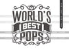Worlds Best Pops SVG Cut File | Best Pops Ever Svg | Fathers Day Svg ...