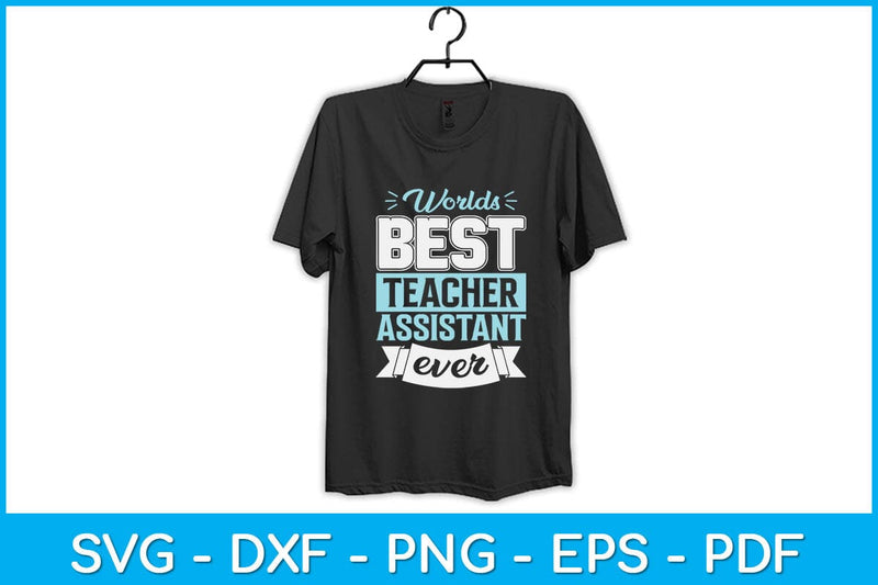 World's Best Teacher Assistant Ever Funny Svg Design - So Fontsy