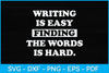 Writing Is Easy Finding The Words Is Hard Journalist Reporter Svg ...