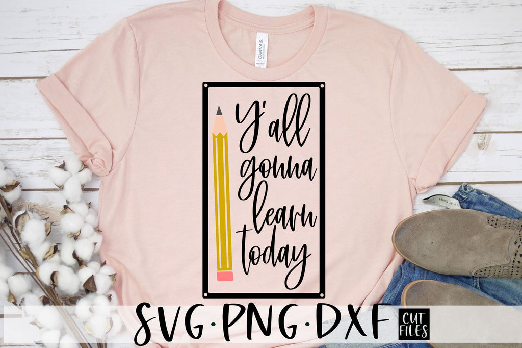 Y'all Gonna Learn Today SVG Files - So Fontsy