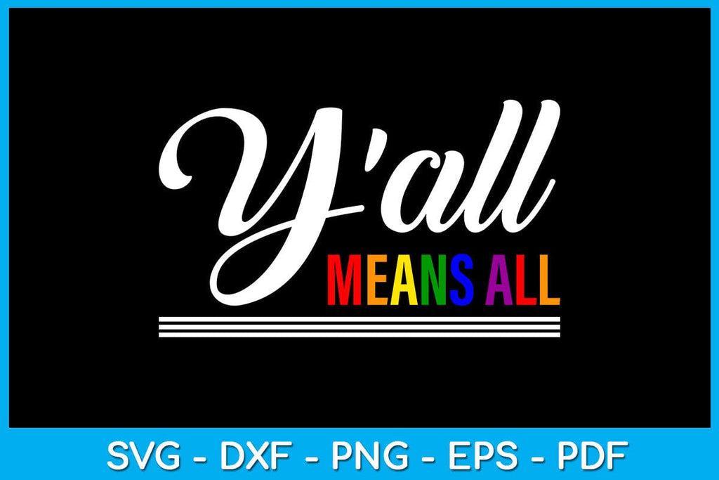 Y'all Means All Pride Month SVG PNG PDF Cut File - So Fontsy