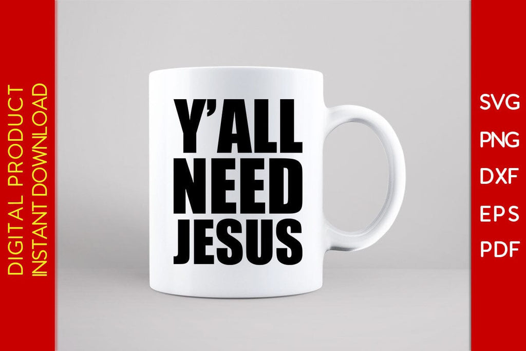 Y'all Need Jesus Christian SVG PNG PDF Cut File - So Fontsy