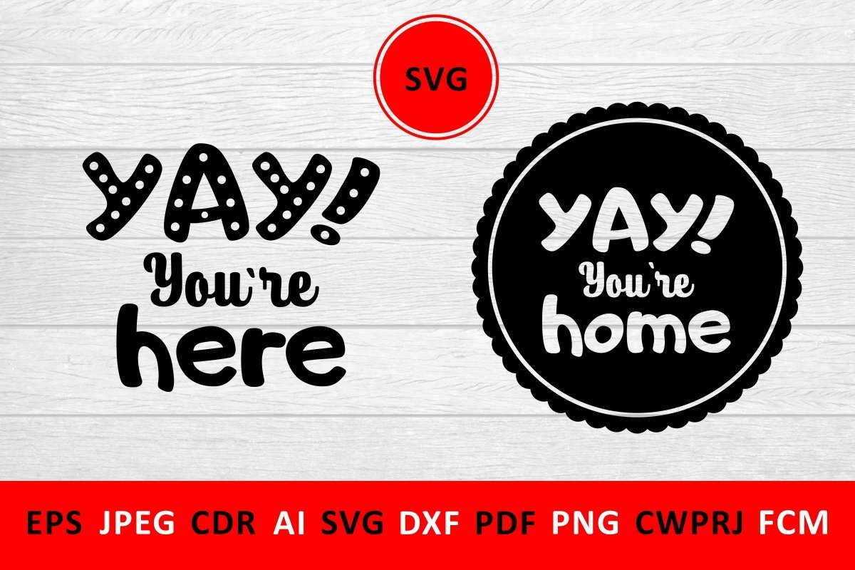 yay! You are here yay! You are home. Love Family SVG Quote - So Fontsy