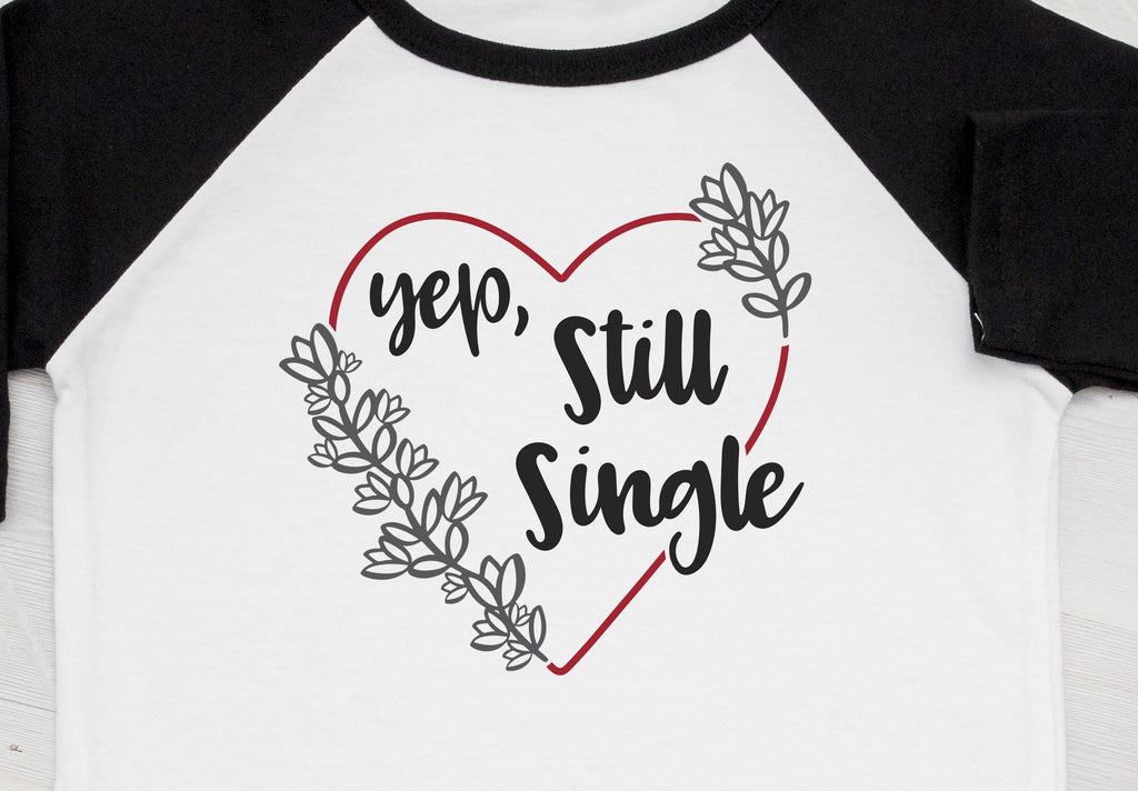 Yep Still Single Funny Valentine's Day SVG Design - So Fontsy