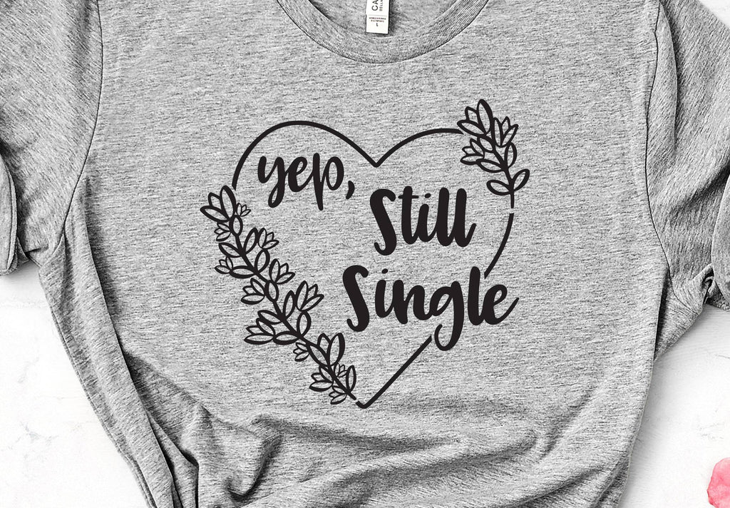 Yep Still Single Funny Valentine's Day SVG Design - So Fontsy
