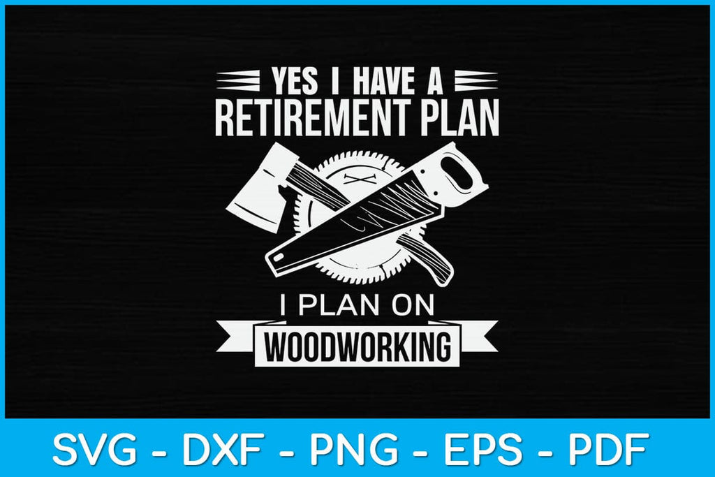 Yes I Do Have A Retirement Plan Woodworking Funny Svg Design - So Fontsy