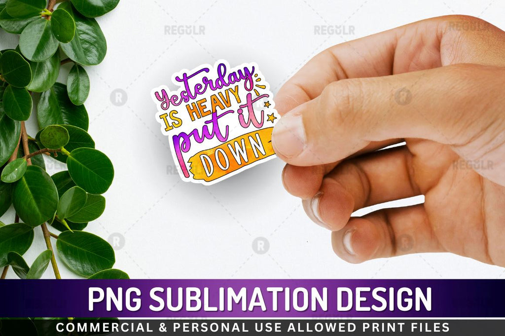 Yesterday is heavy Sublimation PNG - So Fontsy