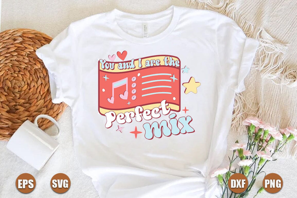 You and i are the perfect mix svg - So Fontsy