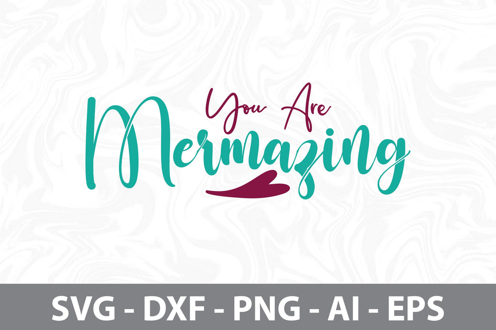 You Are Mermazing svg - So Fontsy