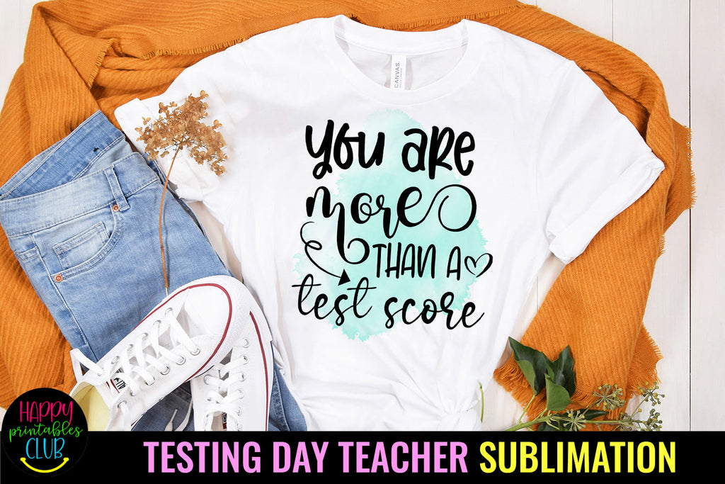 You Are More Than A Test Score Sublimation I Teacher Testing Day ...